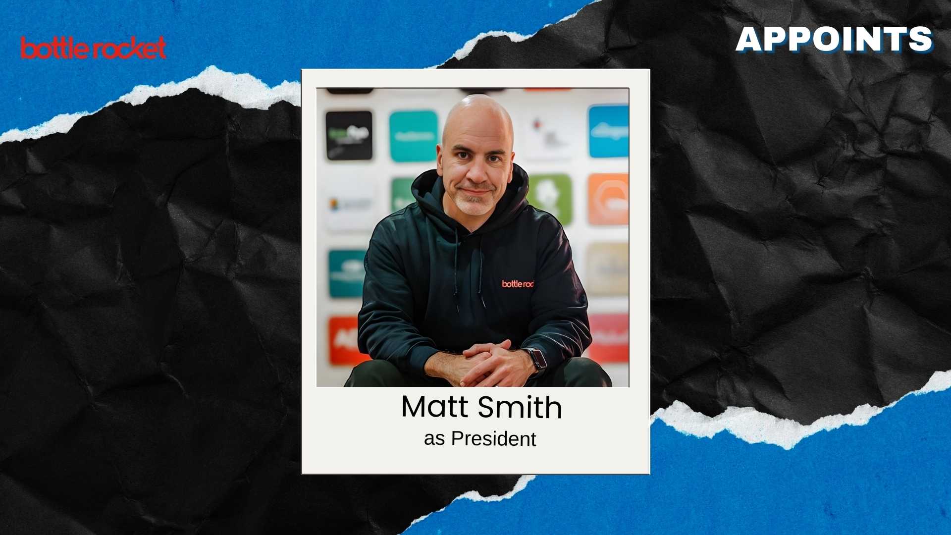 Bottle Rocket Names Matt Smith as President